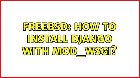 freebsd how to install django with mod wsgi 2 solutions youtube