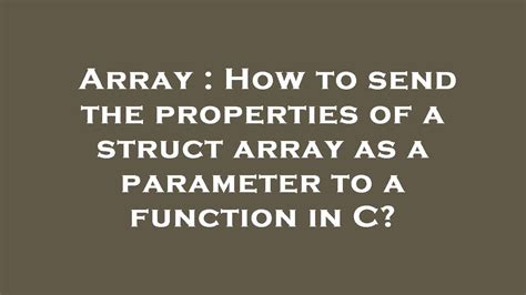 Array How To Send The Properties Of A Struct Array As A Parameter To