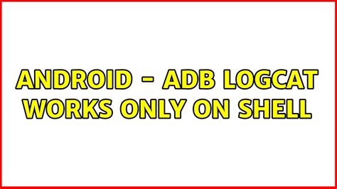 android adb logcat works only on shell youtube