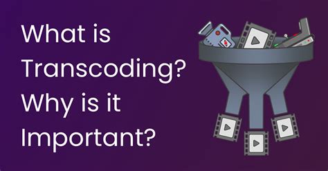 what is transcoding why is it important streamshark
