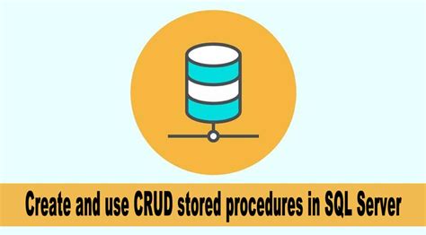 create and use crud stored procedures in sql server tutorial for