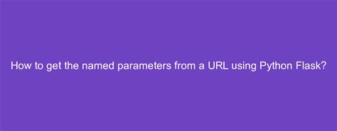 how to get the named parameters from a url using python flask