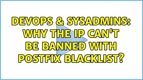 devops and sysadmins why the ip can t be banned with postfix blacklist