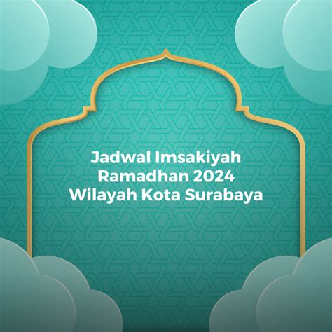 Jadwal Imsakiyah Ramadhan 2024 Wilayah Kota Surabaya Dunia Pendidik