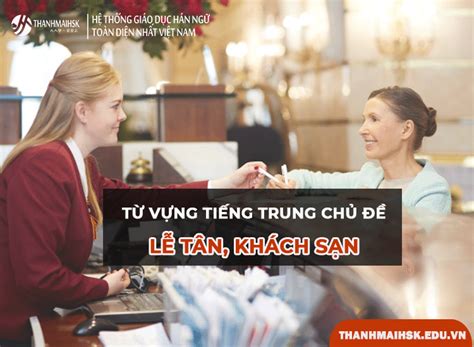 Bộ Từ Vựng Thuật Ngữ Tiếng Trung Dành Cho Lễ Tân Khách Sạn