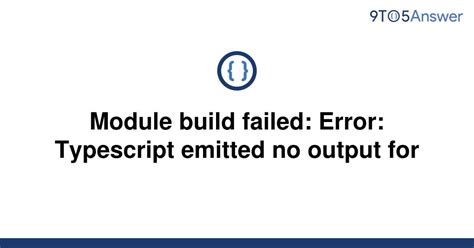 [solved] module build failed error typescript emitted 9to5answer