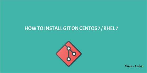 how to install latest version of git on centos 7 rhel 7