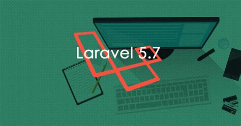 laravel 5 7 what s new blog