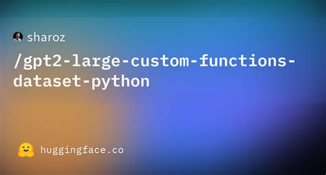 Sharoz Gpt2 Large Custom Functions Dataset Python · Hugging Face