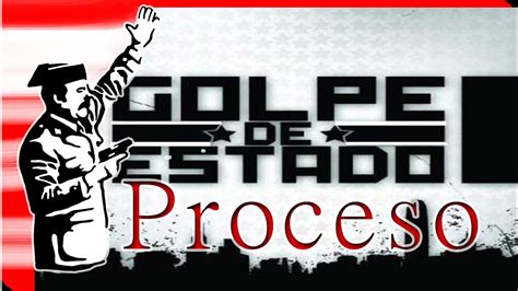 02 Proceso De Un Golpe De Estado Youtube