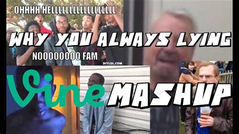 Why You Always Lying Vine Mashup Youtube