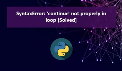 python syntaxerror continue not properly in loop [solved
