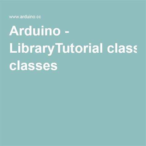 arduino librarytutorial classes arduino tutorial