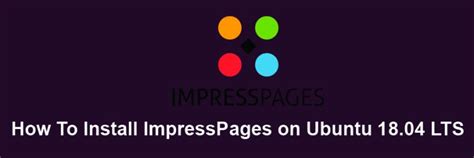how to install impresspages on ubuntu 18 04 lts wpcademy
