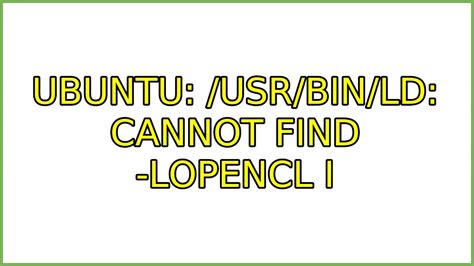 ubuntu usr bin ld cannot find lopencl 2 solutions youtube