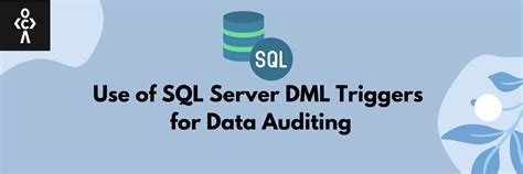 how do create and use sql server dml triggers for data auditing