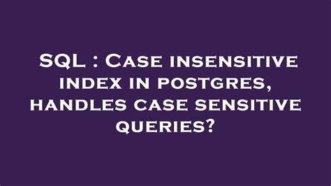 sql case insensitive index in postgres handles case sensitive