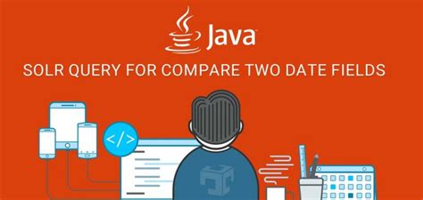solr query for compare two date fields java developer zone