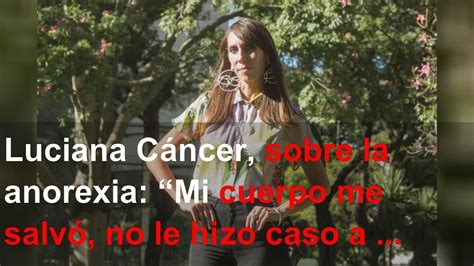 Luciana Cáncer Sobre La Anorexia “mi Cuerpo Me Salvó No Le Hizo Caso