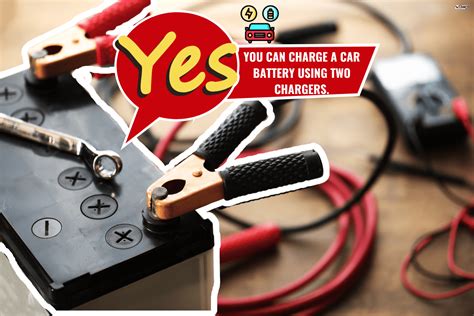 Can You Charge A Car Battery With Two Chargers