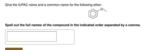 Solved Give The Iupac Name And A Common Name For The Following Ether