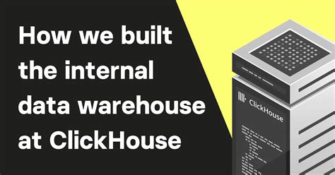 how we built the internal data warehouse at clickhouse