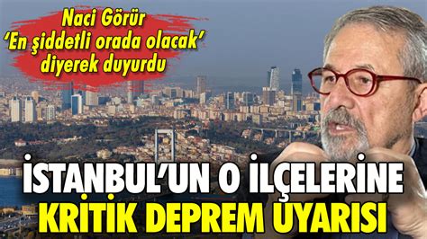 Naci Görürden İstanbulun O Ilçelerine Kritik Deprem Uyarısı