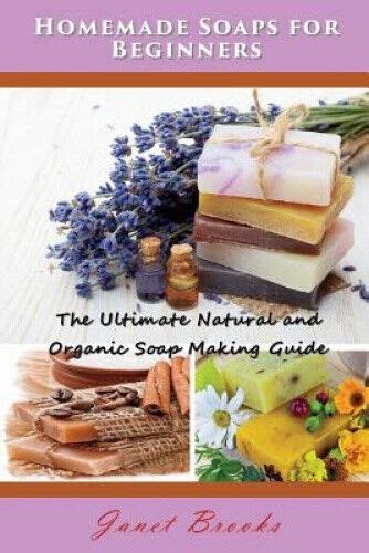 Homemade Soaps For Beginners The Ultimate Natural And Organic Soap