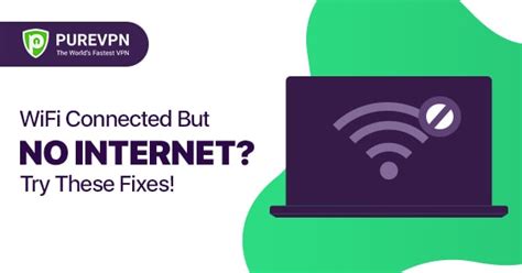 wifi connected but no internet try these fixes purevpn blog