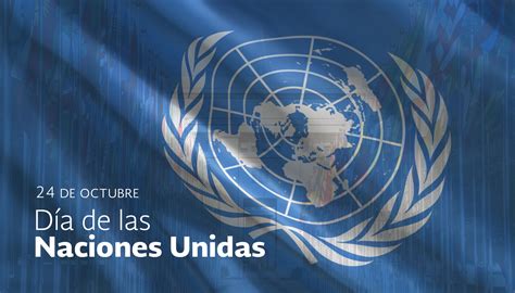 Día De Las Naciones Unidas 5 Datos Por Conocer