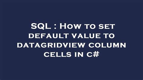 Sql How To Set Default Value To Datagridview Column Cells In C Youtube