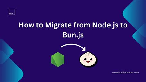 builtbybuilder how to migrate from nodejs to bun js