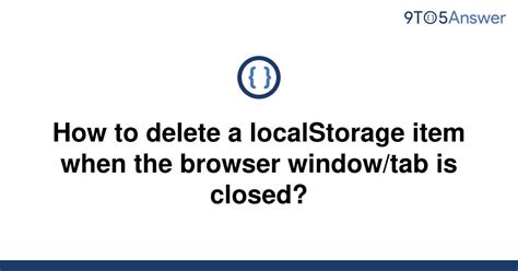 [solved] how to delete a localstorage item when the 9to5answer