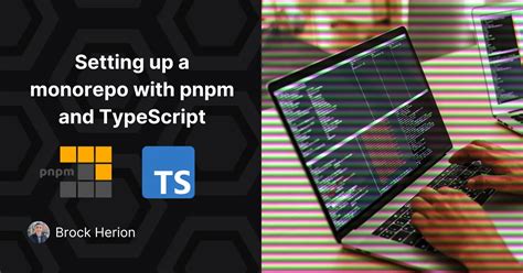 setting up a monorepo with pnpm and typescript brock herion