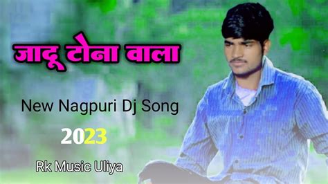 Jadu Tona Wala Adhunik Nagpuri Song Dj 2023 Old Nagpuri Dj Remix