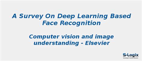 A Survey On Deep Learning Based Face Recognition S Logix