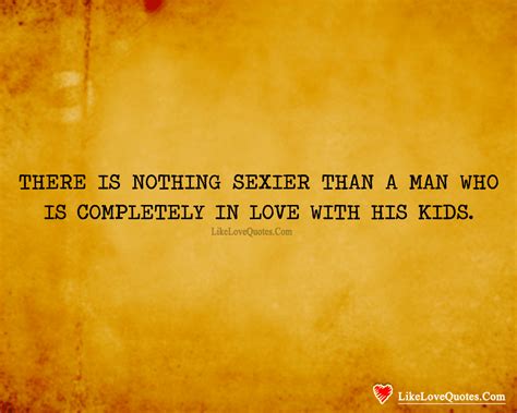 There Is Nothing Sexier Than A Man Who Is Completely In Love