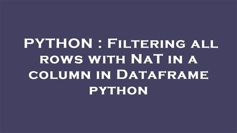 python filtering all rows with nat in a column in dataframe python
