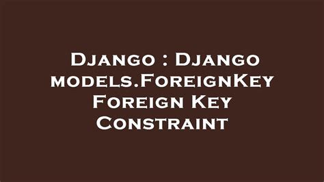 django django models foreignkey foreign key constraint youtube