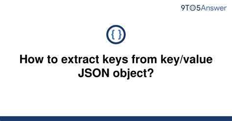 [solved] how to extract keys from key value json object 9to5answer