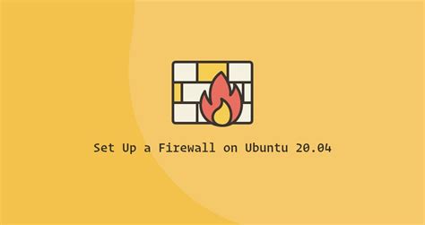 how to set up a firewall with ufw on ubuntu 20 04 linuxize