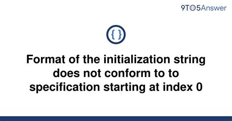 [solved] format of the initialization string does not 9to5answer