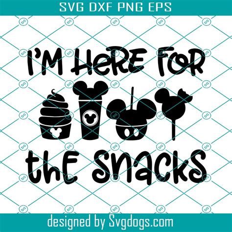Im Here For The Snacks Svg Drinks And Foods Svg Magical Kingdom Svg