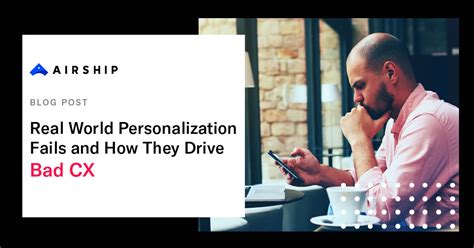 5 real world personalization fails and how they drive bad cx airship