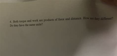 solved 4 both torque and work are products of force and