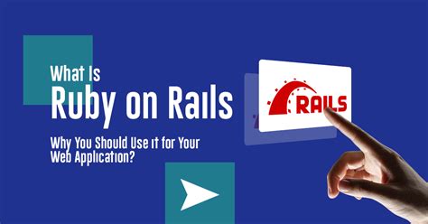 what is ruby on rails and why you should use it for your web application