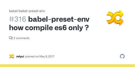 babel preset env how compile es6 only · issue 316 · babel babel