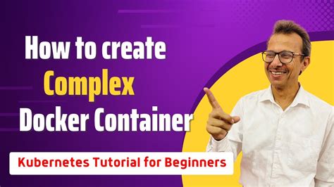 3 how to create complex docker containers kubernetes tutorial for