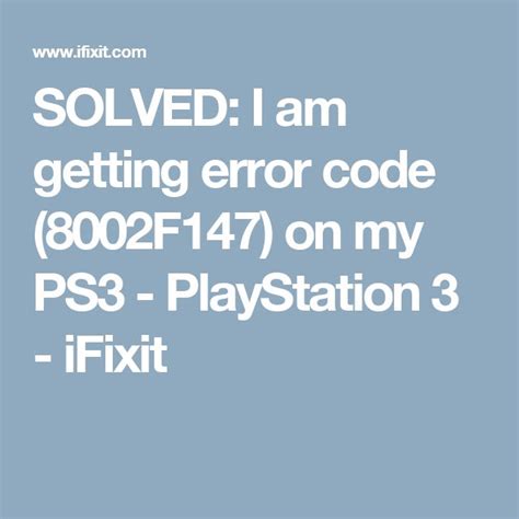 solved i am getting error code 8002f147 on my ps3 playstation 3