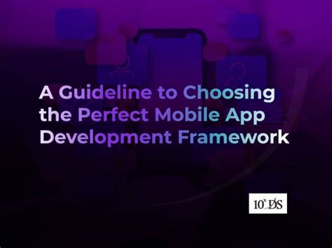A Guideline To Choosing The Perfect Mobile App Development Framework